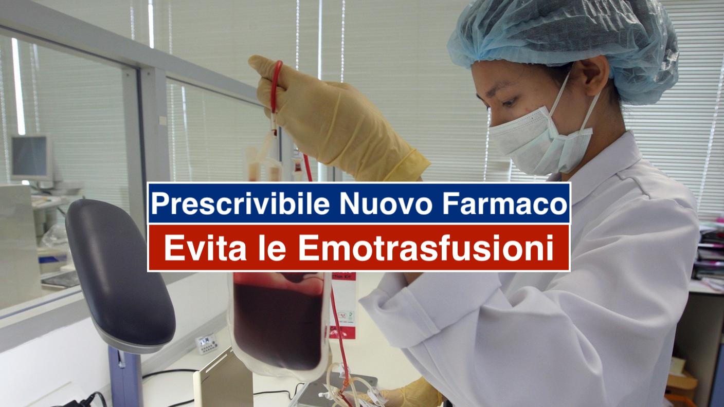 Prescrivibile Nuovo Farmaco che Evita Emotrasfusioni